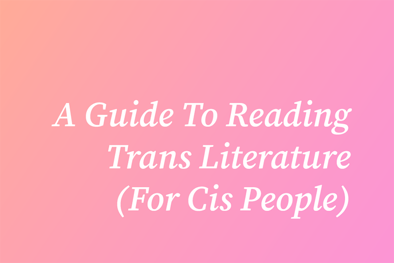 Joshua Jennifer Espinoza - A Guide To Reading Trans Literature - HOAX